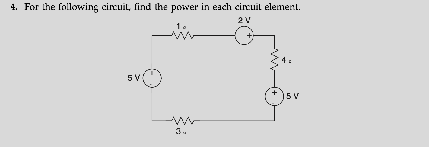 Solved 4. For the following circuit, find the power in each | Chegg.com