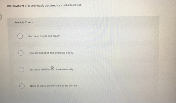 Solved The payment of a previously declared cash dividend | Chegg.com