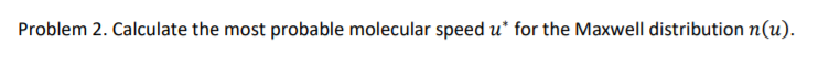 Solved Calculate the most probable molecular speed 𝑢 ∗ for | Chegg.com