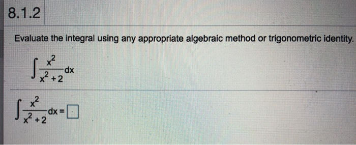Solved Evaluate the integral using any appropriate algebraic | Chegg.com