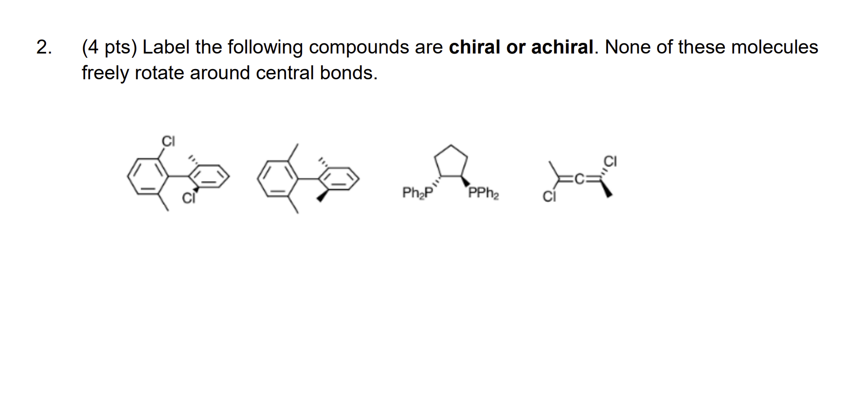 Solved (4 pts) Label the following compounds are chiral or | Chegg.com