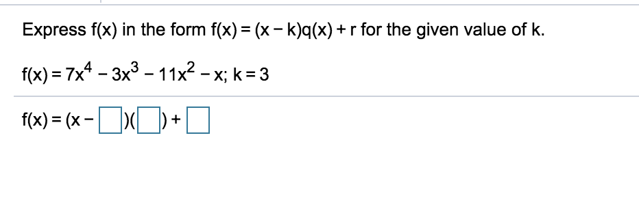 Solved Express f(x) in the form f(x) = (x - k)q(x) +r for | Chegg.com