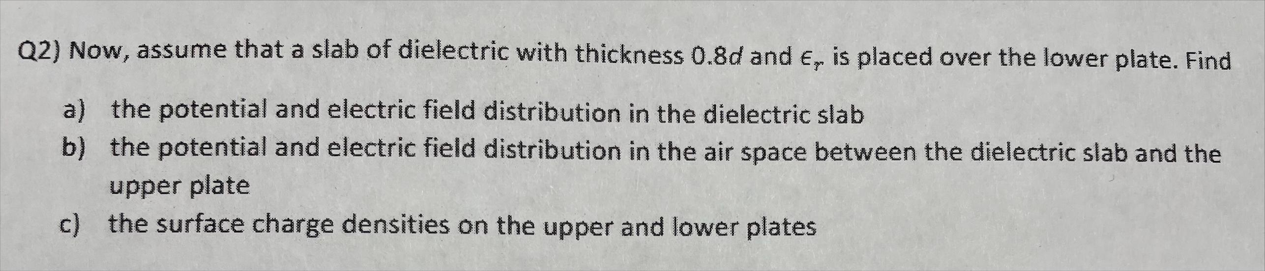 Solved Q2) Now, assume that a slab of dielectric with | Chegg.com