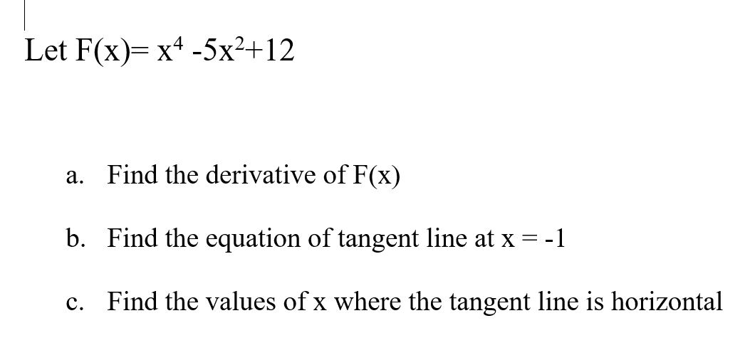 Solved Let F(x)=x4 - 5x2+12 a. Find the derivative of F(x) | Chegg.com