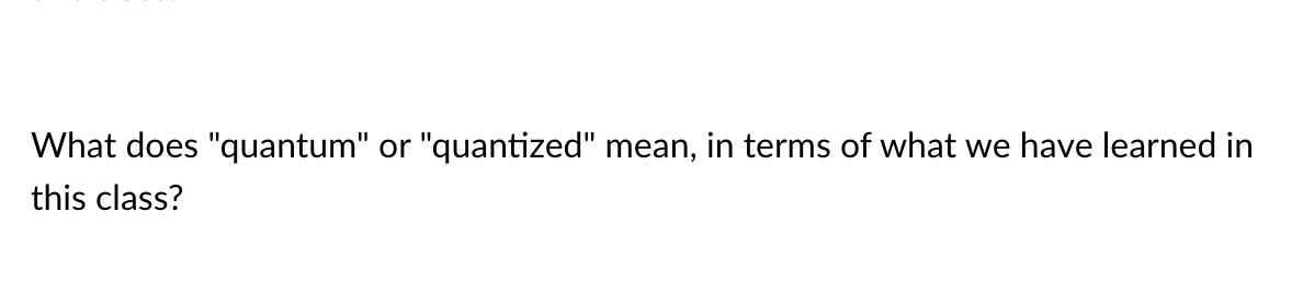 Solved What does "quantum" or "quantized" mean, in terms of | Chegg.com