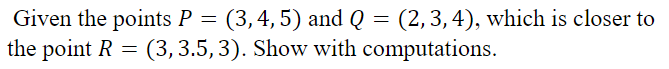 Solved Given the points P=(3,4,5) and Q=(2,3,4), which is | Chegg.com