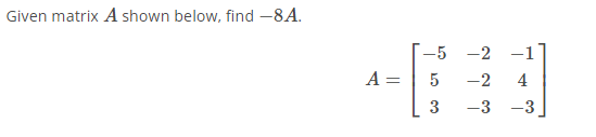 Solved Given matrix A shown below, find −8A. | Chegg.com