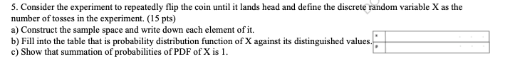 Solved 5. Consider the experiment to repeatedly flip the | Chegg.com