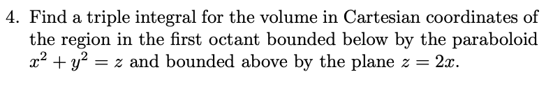 Solved 4. Find a triple integral for the volume in Cartesian | Chegg.com
