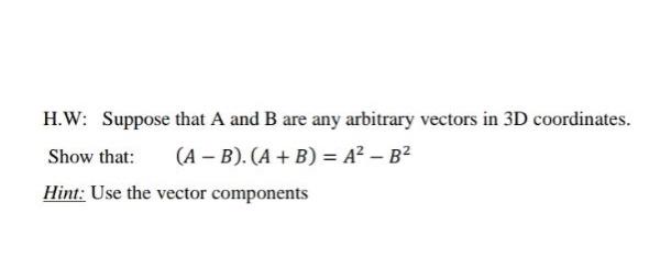 Solved H.W: Suppose that A and B are any arbitrary vectors | Chegg.com