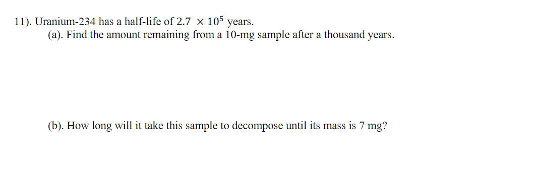 Solved 11). Uranium-234 has a half-life of 2.7 x 105 years. | Chegg.com