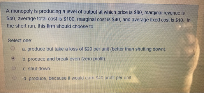 Solved A monopoly is producing a level of output at which | Chegg.com
