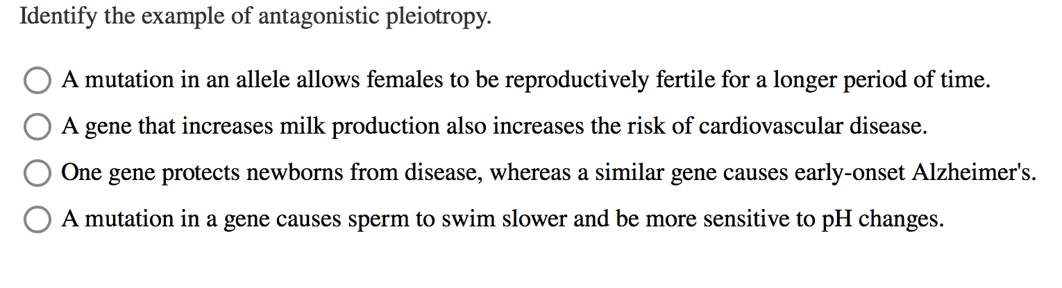 Solved Identify the example of antagonistic pleiotropy. O A | Chegg.com