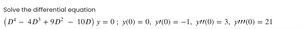 Solved Solve the differential equation (D4 – 4D? +9D2 – 10D) | Chegg.com
