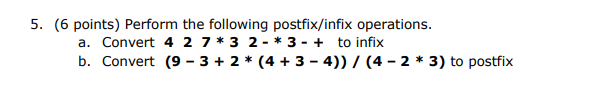 Solved 5. (6 points) Perform the following postfix/infix | Chegg.com