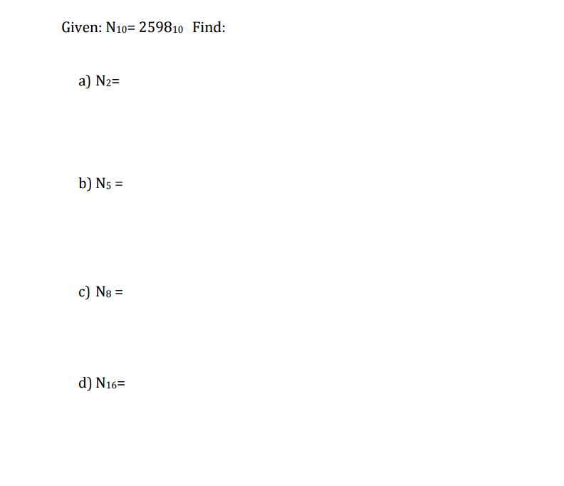 Solved Given: N10= 259810 Find: a) N2= b) N5 = c) N8 = d) | Chegg.com