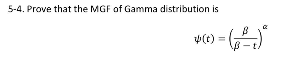 Solved 5-4. Prove that the MGF of Gamma distribution is | Chegg.com