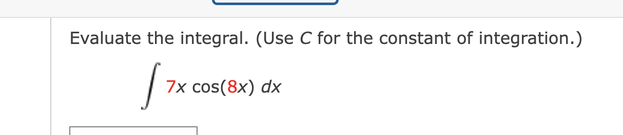 Solved Evaluate the integral. (Use C ﻿for the constant of | Chegg.com