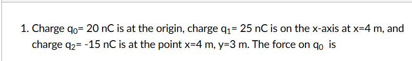 Solved Charge q0=20nC ﻿is at the origin, charge q1=25nC ﻿is | Chegg.com