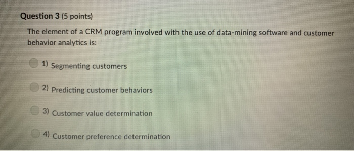 Solved Question 3 (5 points) The element of a CRM program | Chegg.com