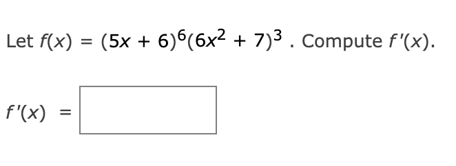 Solved Let f(x)=(5x+6)6(6x2+7)3. Compute f′(x) f′(x)= | Chegg.com