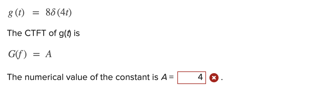 Solved g(t)=8δ(4t) The CTFT of g(t) is G(f)=A The numerical | Chegg.com