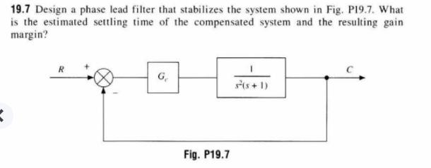 Solved 19.7 Design a phase lead filter that stabilizes the | Chegg.com