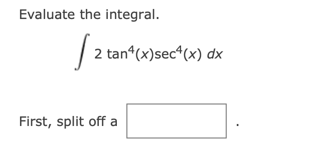 Solved Evaluate the integral.∫﻿﻿2tan4(x)sec4(x)dxFirst, | Chegg.com