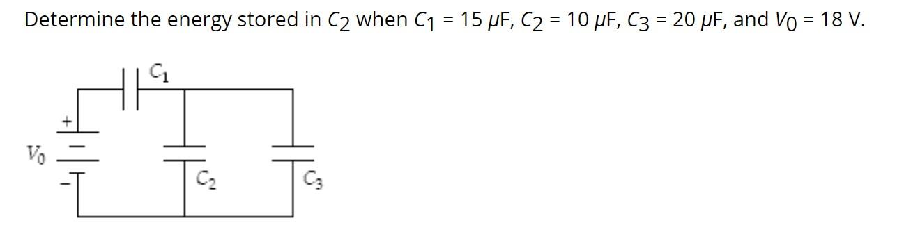 Solved Determine the energy stored in C2 when C1 = 15 uF, C2 | Chegg.com