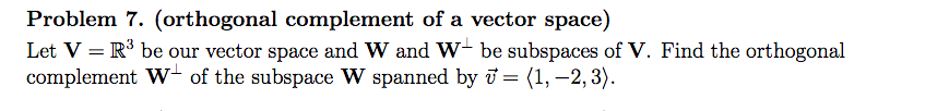Solved Problem 7. (orthogonal complement of a vector space) | Chegg.com