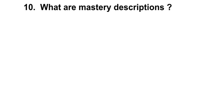 Solved 10. What are mastery descriptions ? 6. Define MOT. | Chegg.com