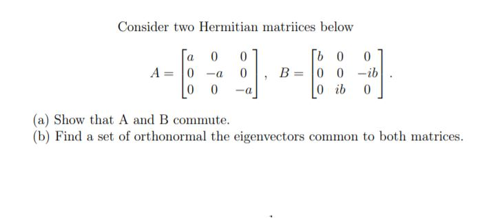 Solved Consider Two Hermitian Matrices Below Ta O O 56 O Ol