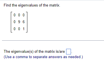 Solved Find the eigenvalues of the matrix. ⎣⎡000090061⎦⎤ The | Chegg.com