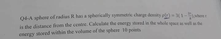 Solved Q4-A sphere of radius R has a spherically symmetric | Chegg.com