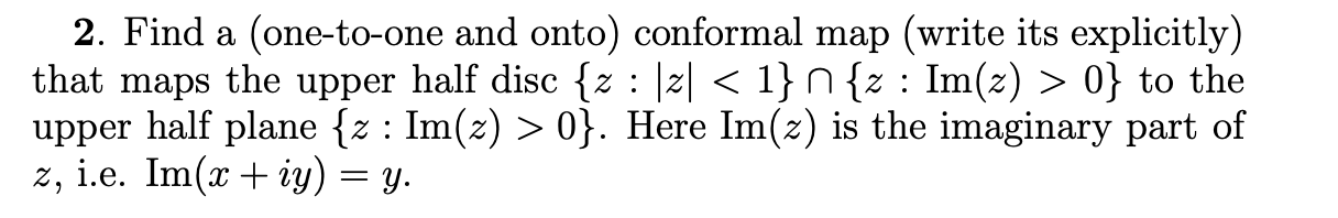 Solved 2. Find a (one-to-one and onto) conformal map (write | Chegg.com