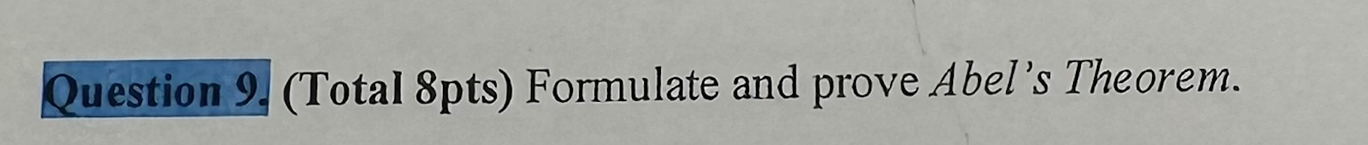 Solved (Total 8pts) Formulate and prove Abel's Theorem. | Chegg.com