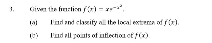 Solved 3. Given the function f(x) = xe-*?. (a) Find and | Chegg.com