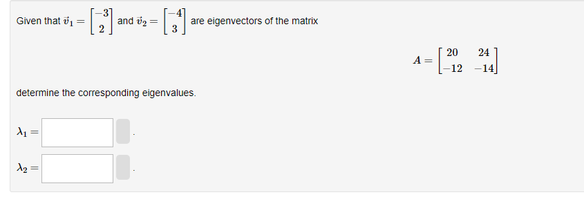Solved Given that v1=[−32] and v2=[−43] are eigenvectors of | Chegg.com