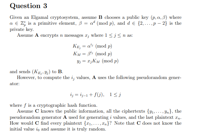 Solved Question 3 Given an Elgamal cryptosystem, assume B | Chegg.com