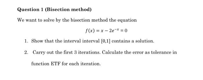 Solved Question 1 (Bisection method) We want to solve by the | Chegg.com