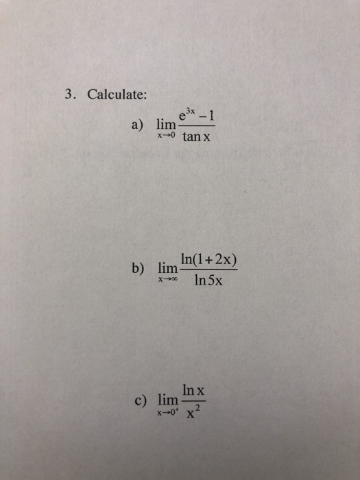 Solved 3. Calculate: a) lim x→0 tan x In(1+2x) c) lim InX | Chegg.com