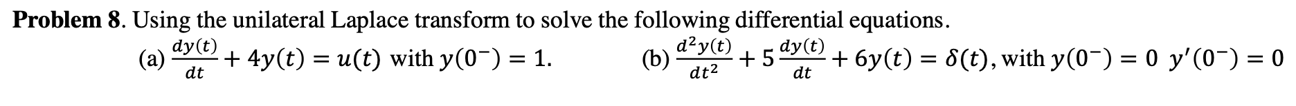 Solved Problem 8. Using the unilateral Laplace transform to | Chegg.com