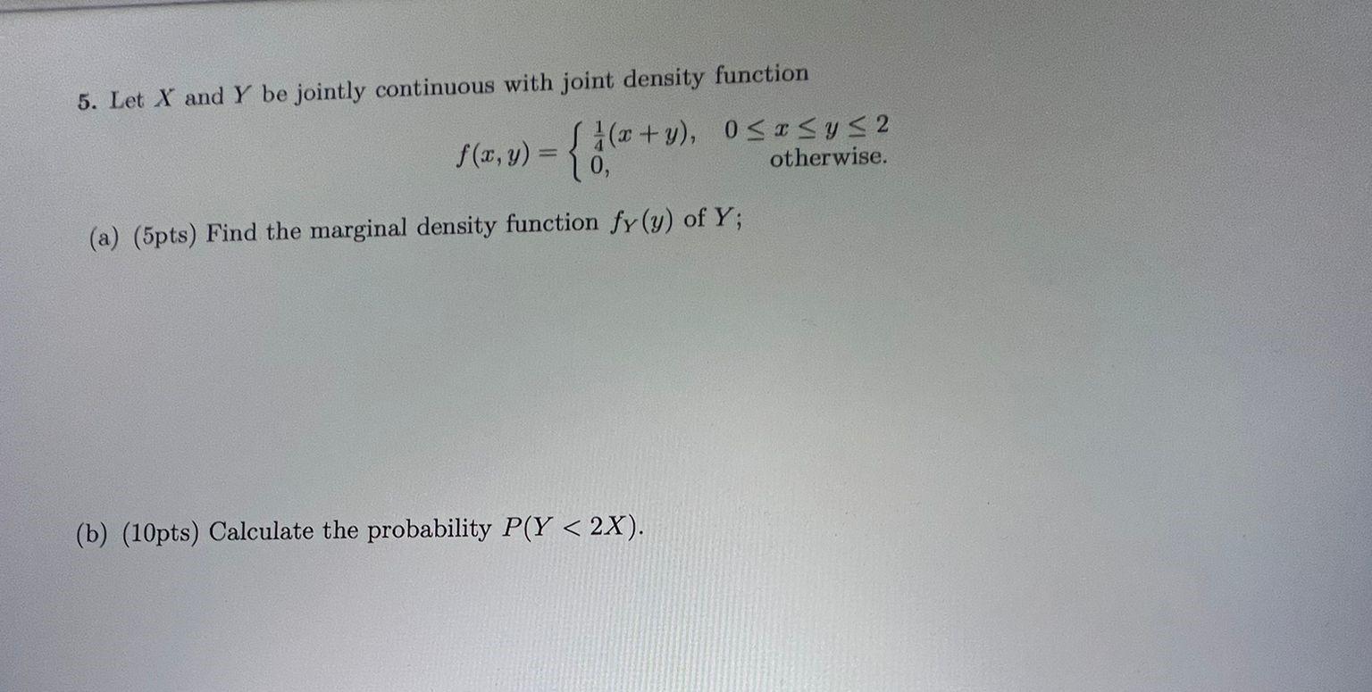 Solved 5. Let X and Y be jointly continuous with joint | Chegg.com