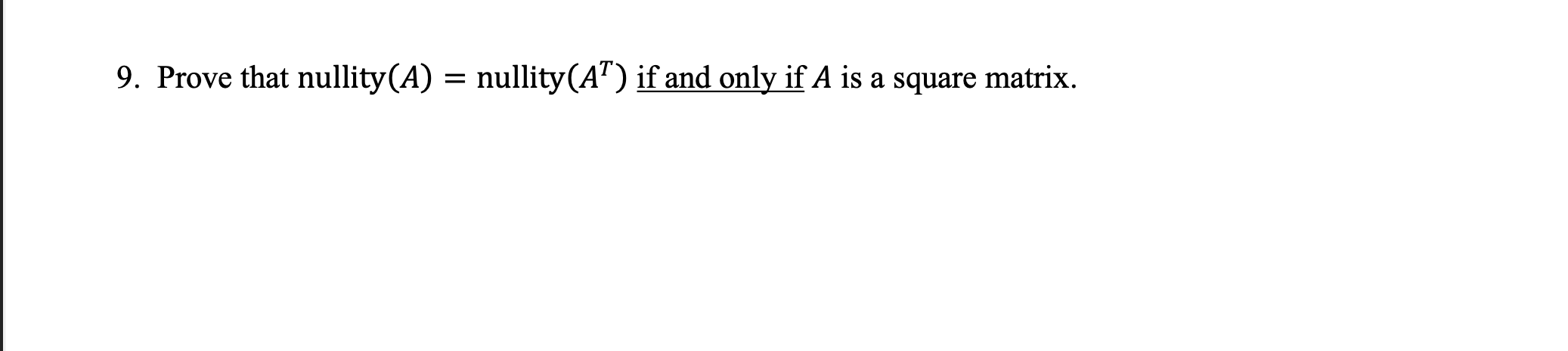 Solved 9. Prove that nullity (A)=nullity(AT) if and only if | Chegg.com