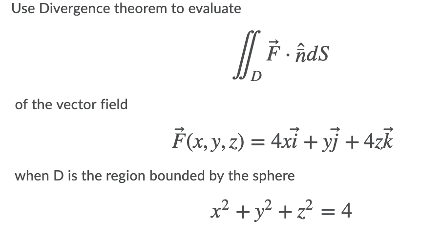 Solved Use Divergence theorem to evaluate 1. Ě . ÂdS D of | Chegg.com