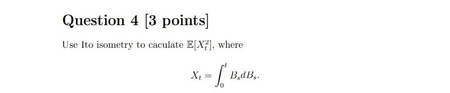 Solved Question 4 [3 points] Use Ito isometry to caculate | Chegg.com