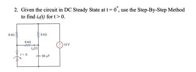 Solved 2. Given the circuit in DC Steady State at t=0, use | Chegg.com