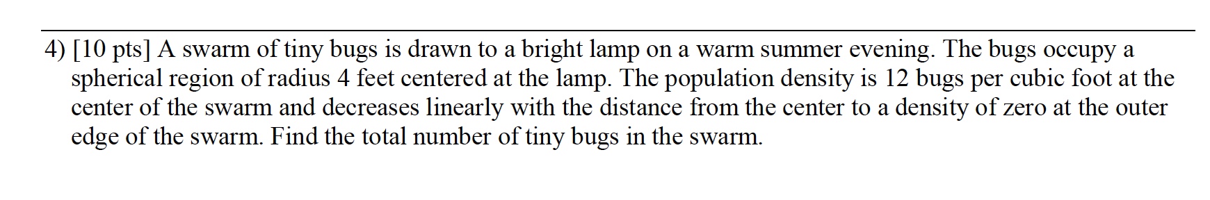 Solved 4) [10pts] A swarm of tiny bugs is drawn to a bright | Chegg.com