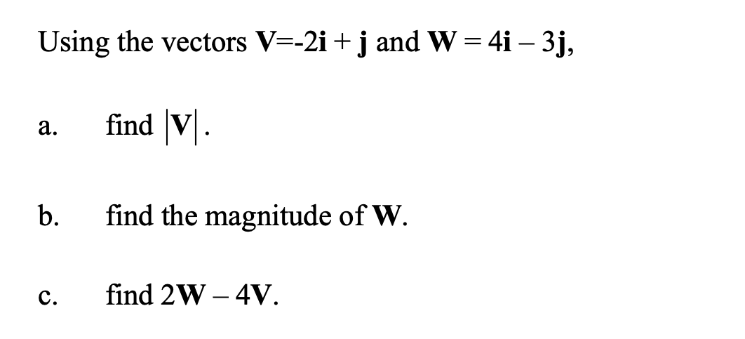 Solved Using the vectors V=−2i+j and W=4i−3j, a. find ∣V∣. | Chegg.com