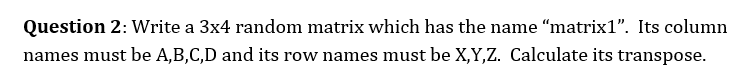 Solved Question 2: Write a 3x4 random matrix which has the | Chegg.com